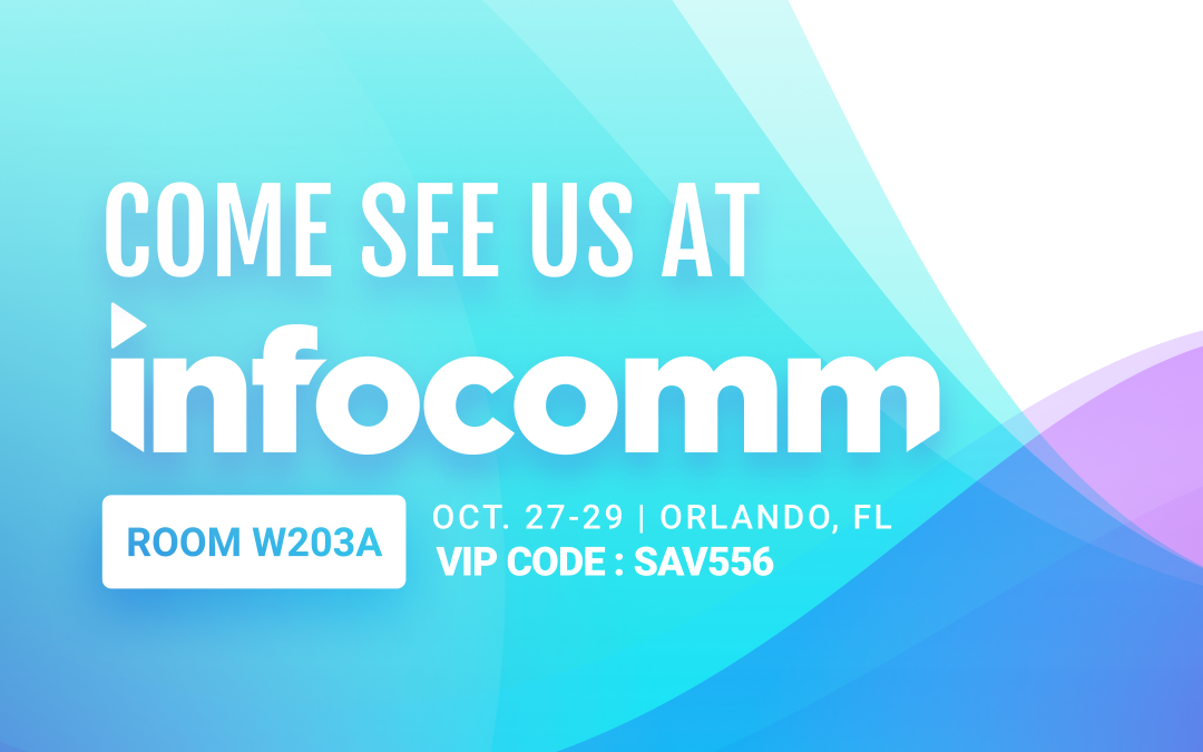 6 Reasons to go to InfoComm 2021 - SAVI